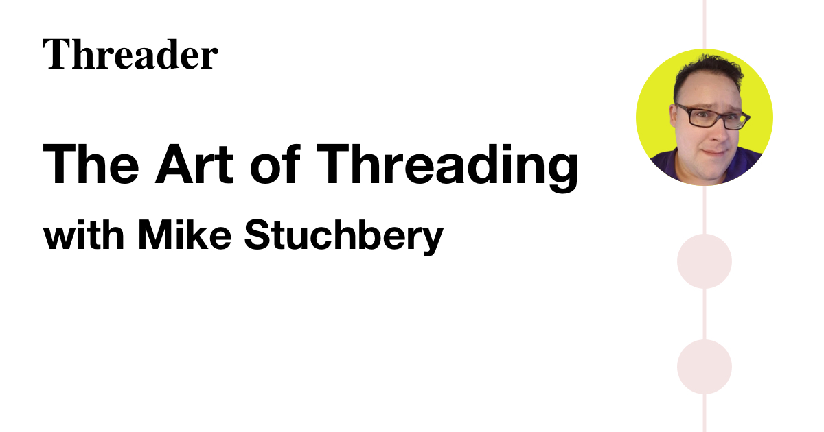The Art of Threading - A Conversation with Mike Stuchbery (@MikeStuchbery_)